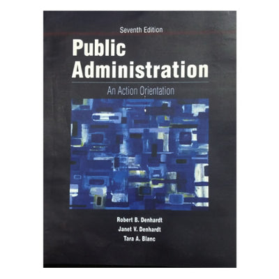 Public Administration: An Action Orientation by Robert Denhardt 7th Ed ...